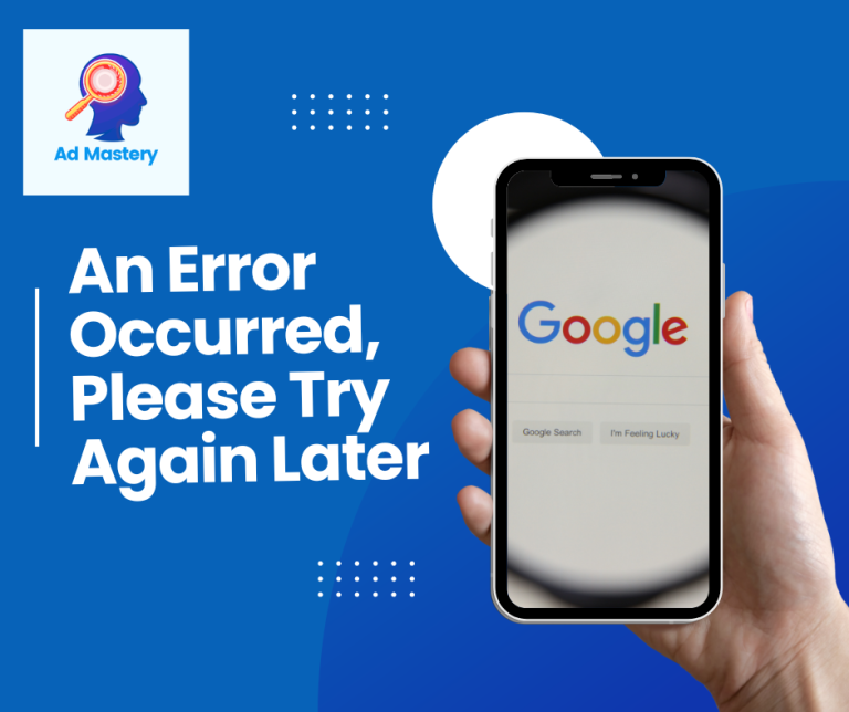 Google Ads - An Error Occurred, Please Try Again Later - SOLVED | Ad Mastery
